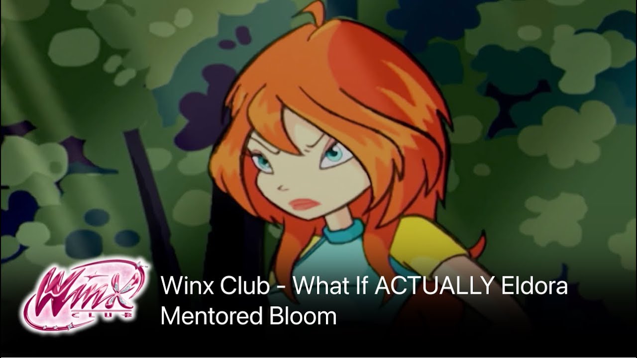 Winx Club - What If Eldora ACTUALLY Mentored Bloom - YouTube