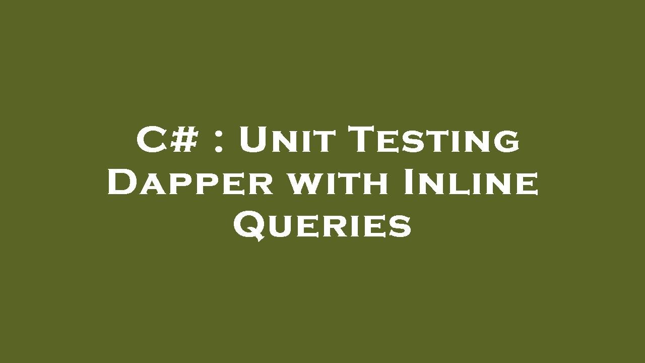 C Unit Testing Dapper With Inline Queries Youtube