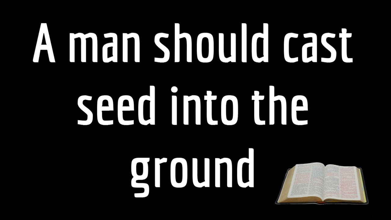 A man should cast seed into the ground - YouTube