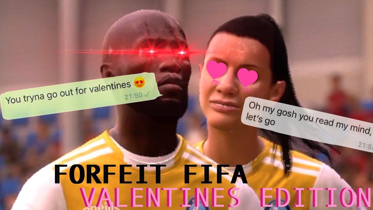 FORFEIT FIFA: VALENTINE'S EDITION - YouTube