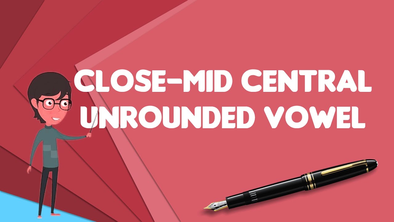What is Close-mid central unrounded vowel?, Explain Close-mid central ...