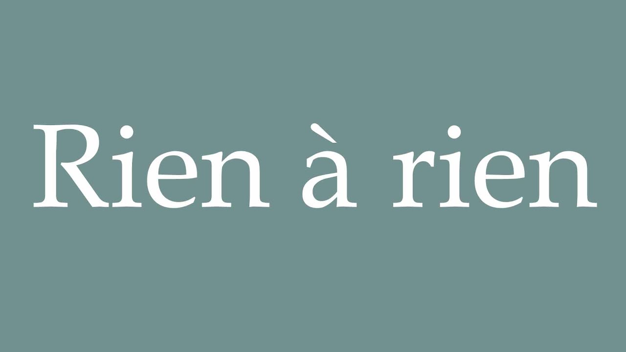 How to Pronounce ''Rien à rien'' (Nothing to nothing) Correctly in ...