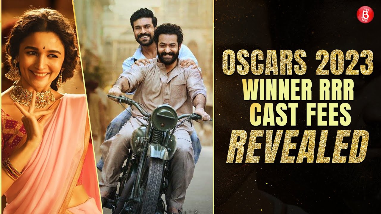 Ram Charan, Alia Bhatt, Jr NTR, Oscars 2023 winner RRR cast fees ...