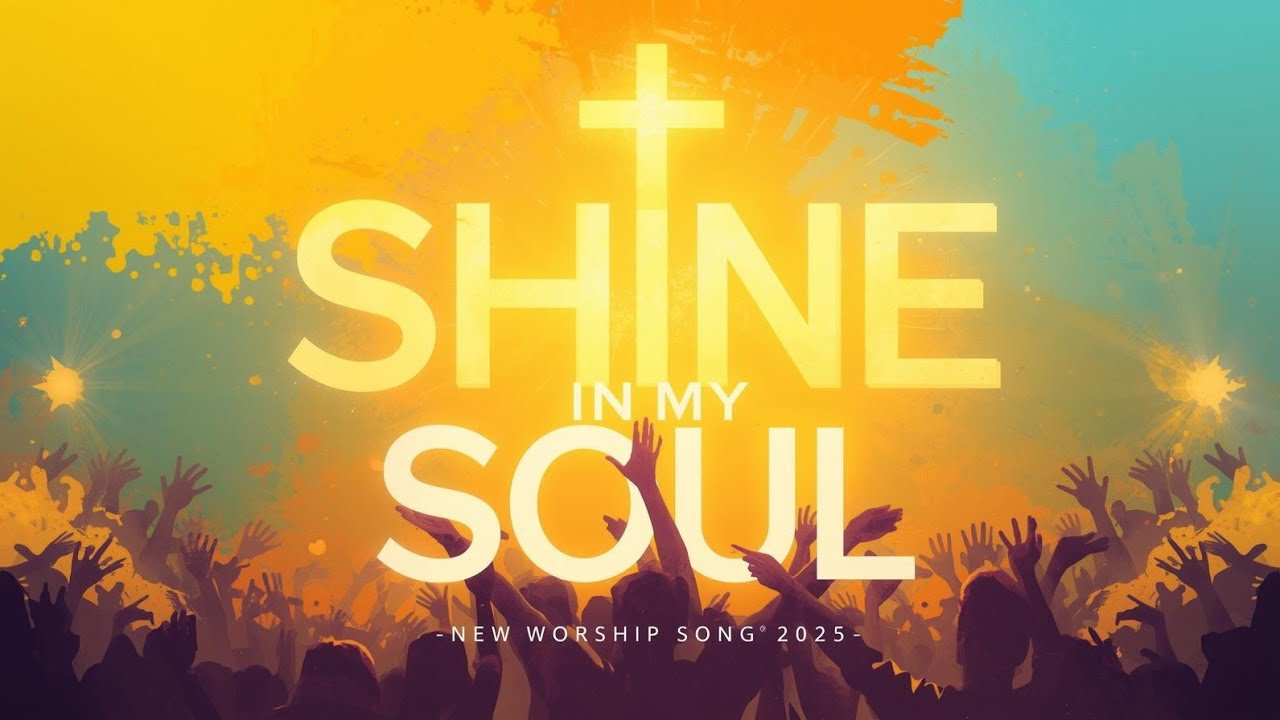 Shine in My Soul | Upbeat Christian Worship Song (Joy of the Lord ...
