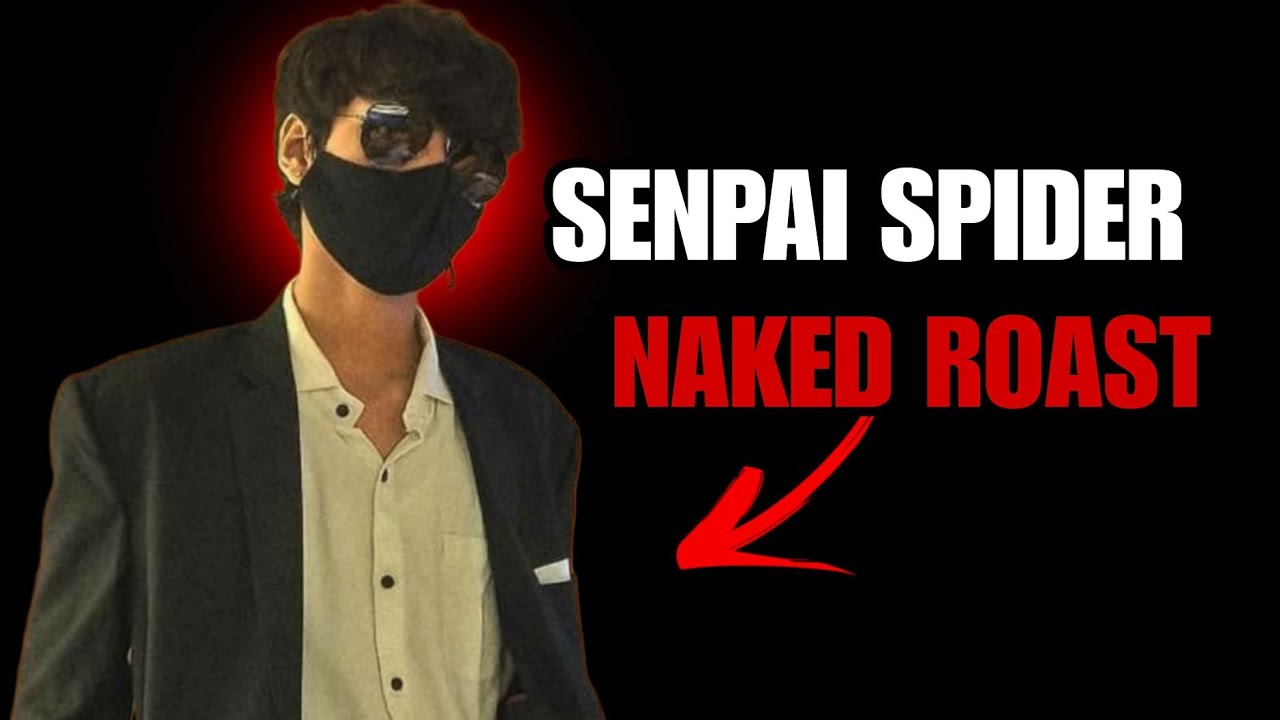 Senpai Spider N*ked Roast! - YouTube
