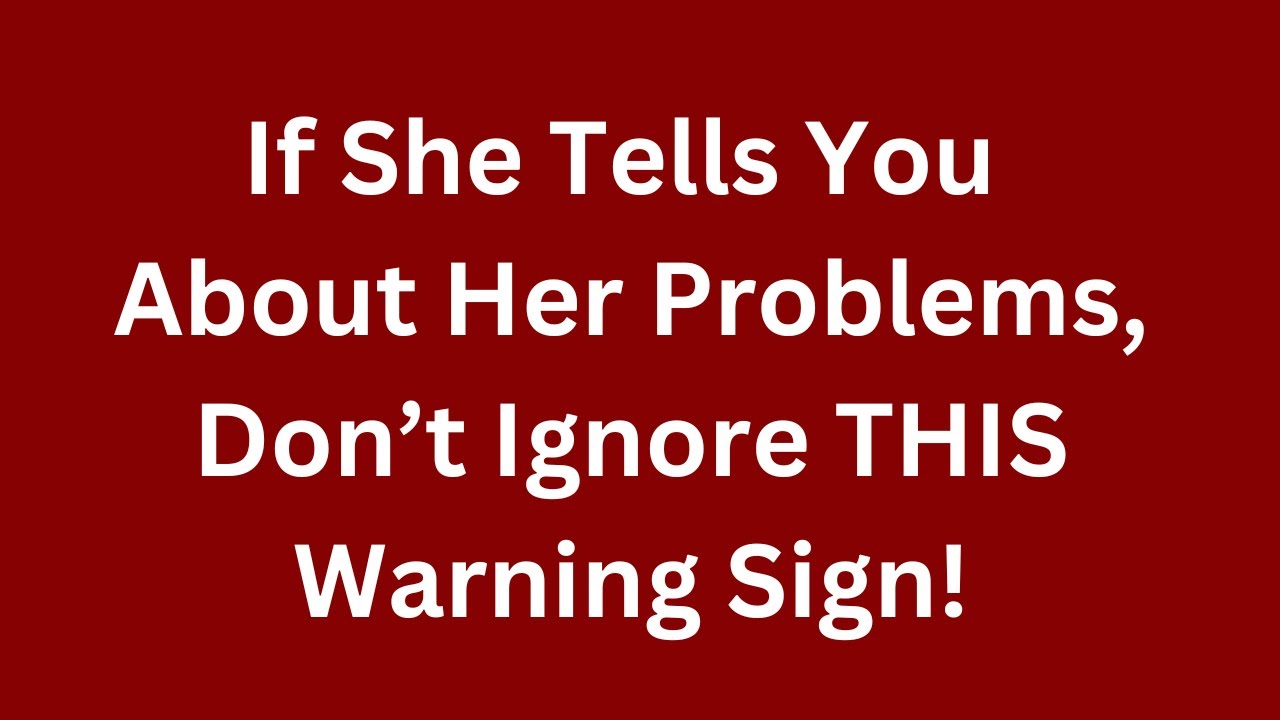 If She Tells You About Her Problems, Don’t Ignore THIS Warning Sign ...