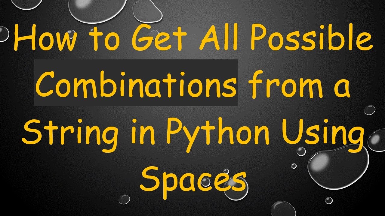 How To Get All Possible Combinations From A String In Python Using
