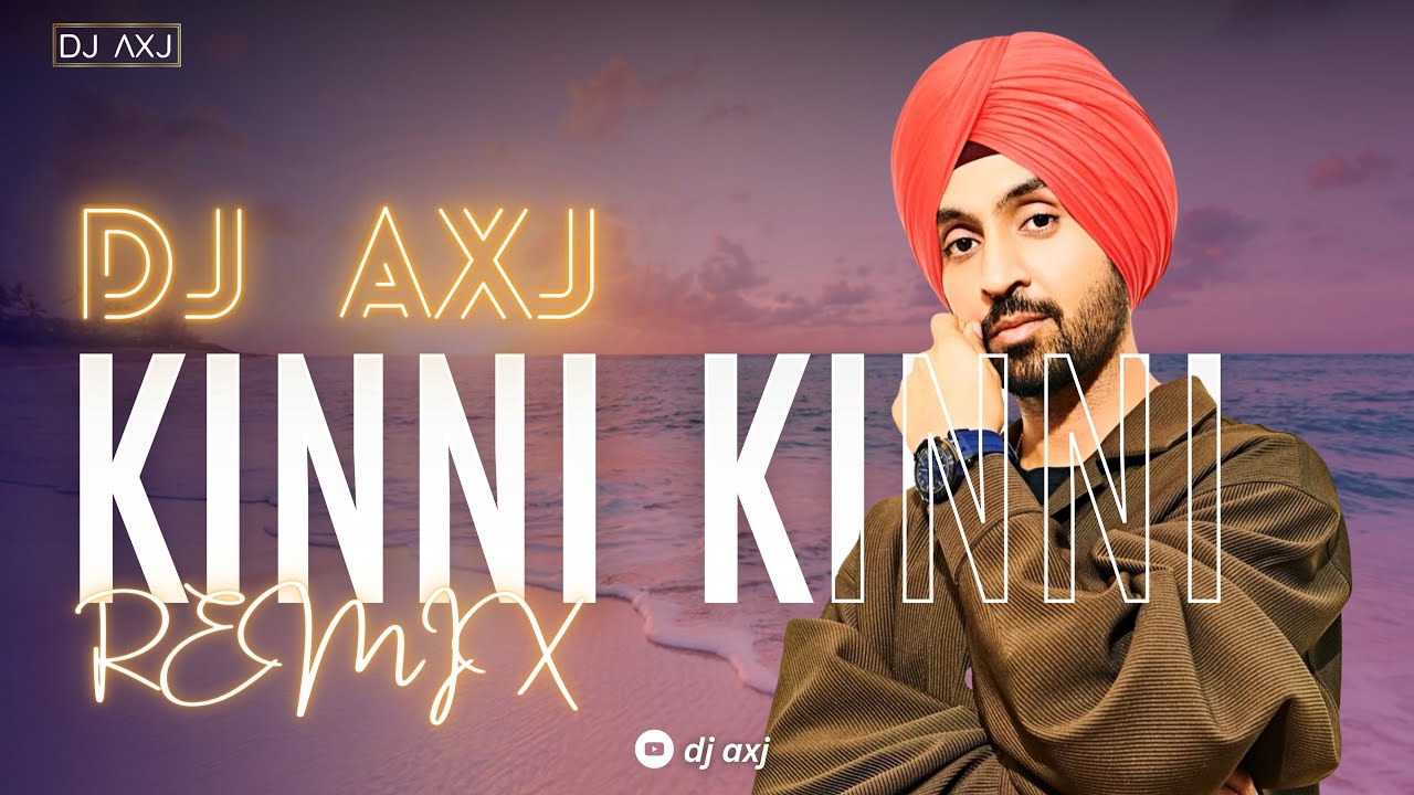 KINNI KINNI DESI REFIX I DILJIT DOSANJH I DJ AXJ I MASHUP - YouTube