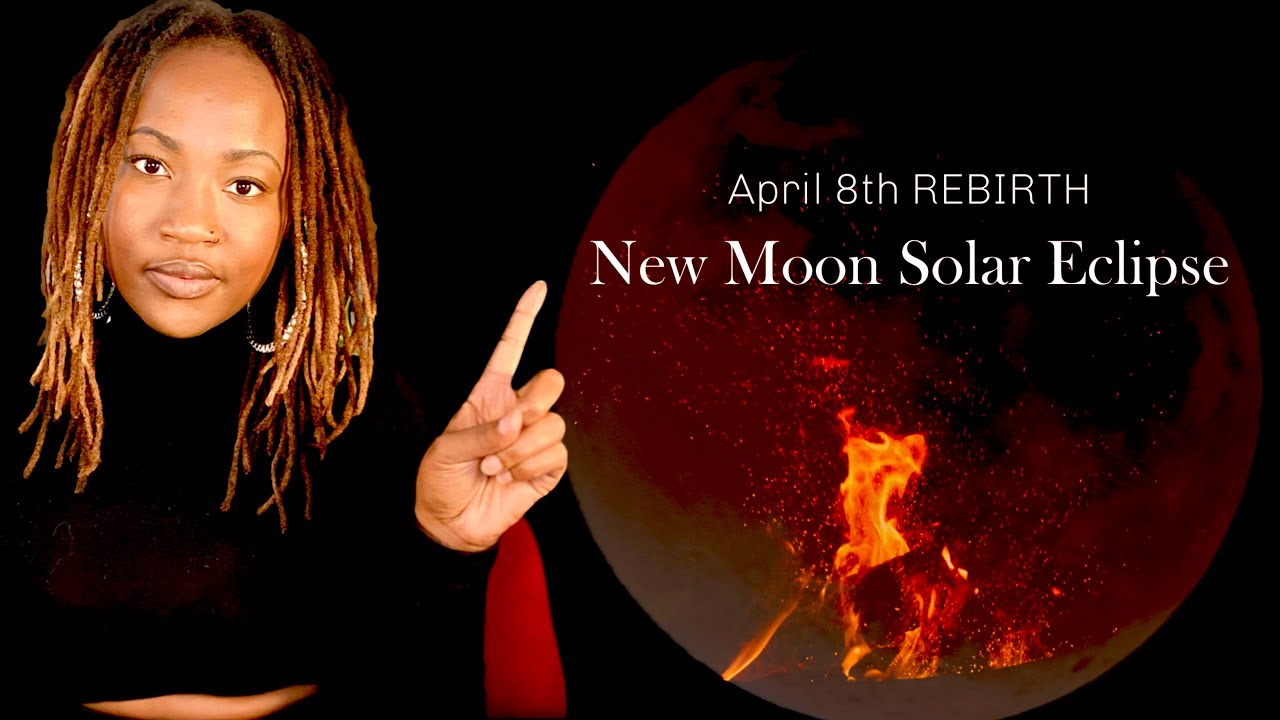 🔥Rebirth•••April 8th, Aries New Moon 🌑 Solar Eclipse - YouTube