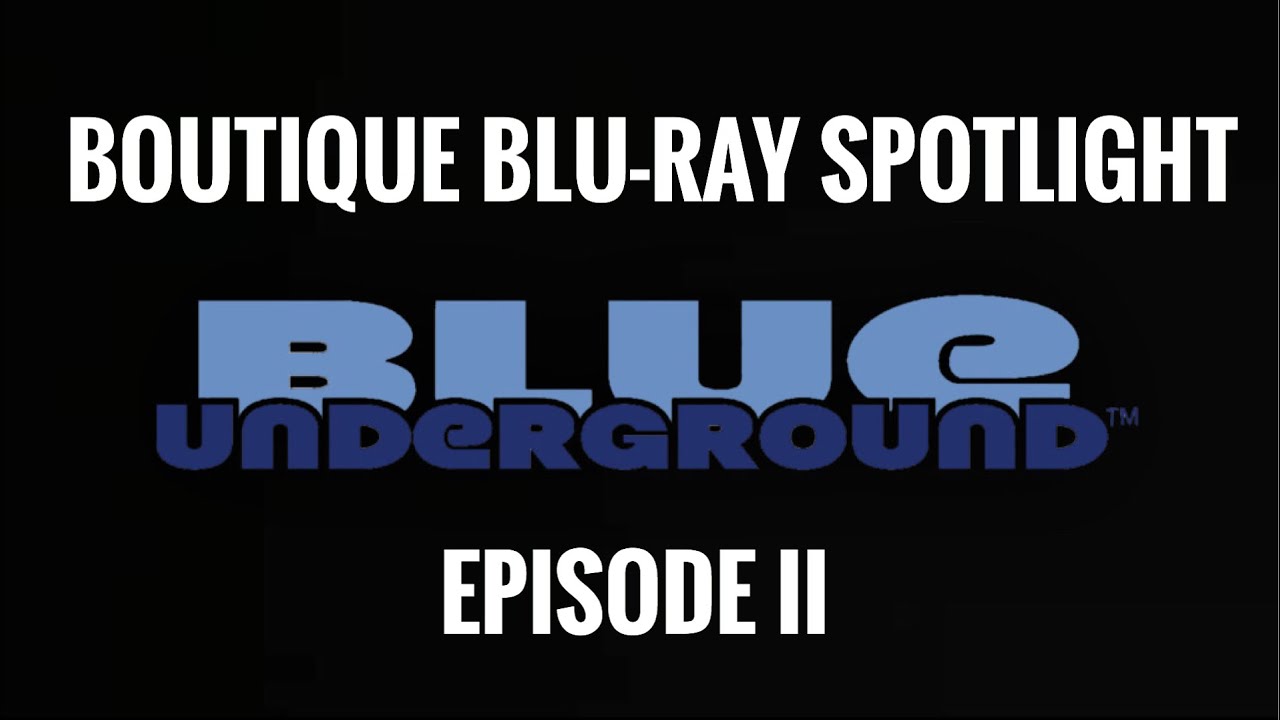 BOUTIQUE BLU-RAY SPOTLIGHT: BLUE UNDERGROUND | EPISODE II - YouTube