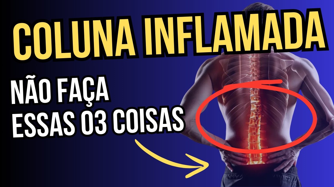 Coluna Inflamada - A maioria das pessoas fazem essas coisas e piora ...