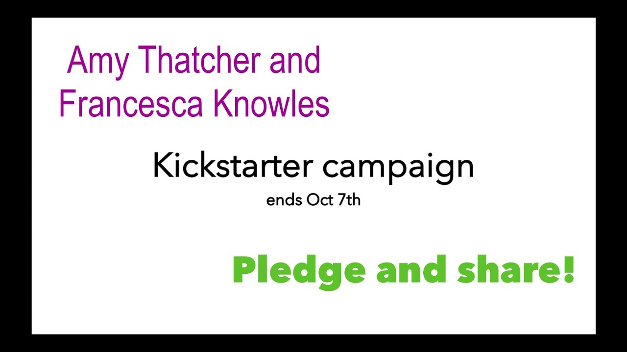 Kickstarter | Amy Thatcher and Francesca Knowles | - YouTube