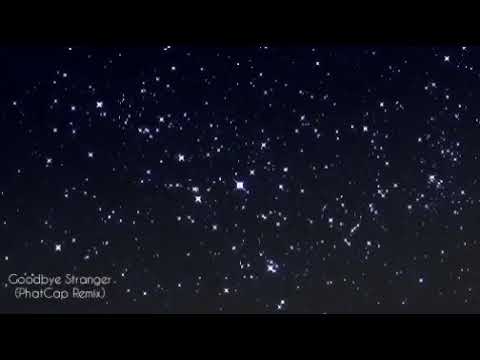 Goodbye Stranger (PhatCap Remix)