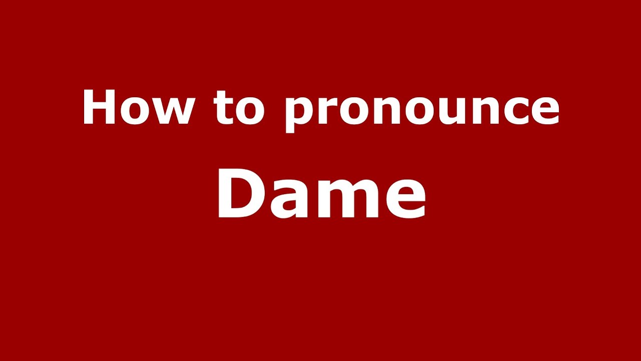 How to pronounce Dame (French/France) - PronounceNames.com - YouTube
