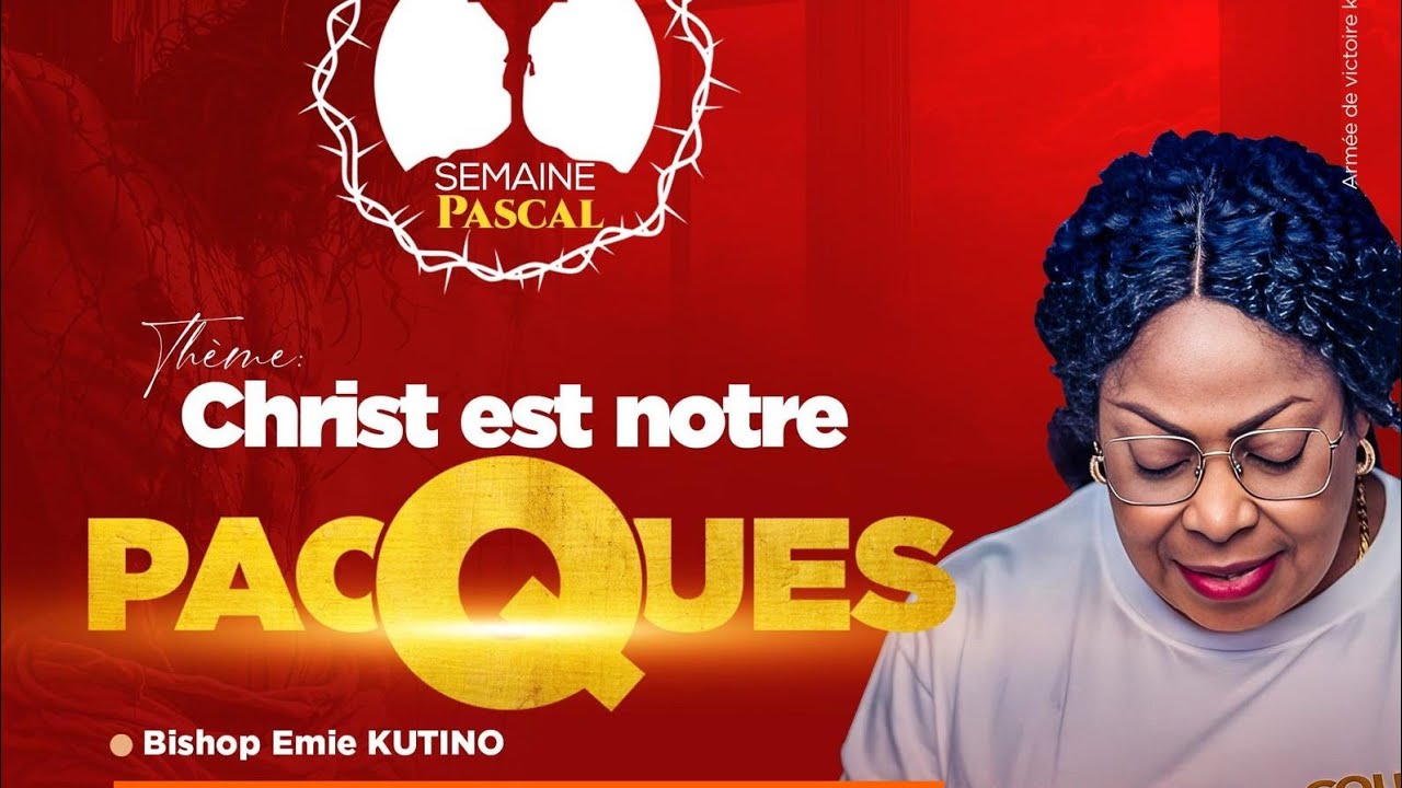 SEMAINE PASCAL AVEC BISHOP EMIE KUTINO CHRIST EST NOTRE PACQUES 5E JOUR ...