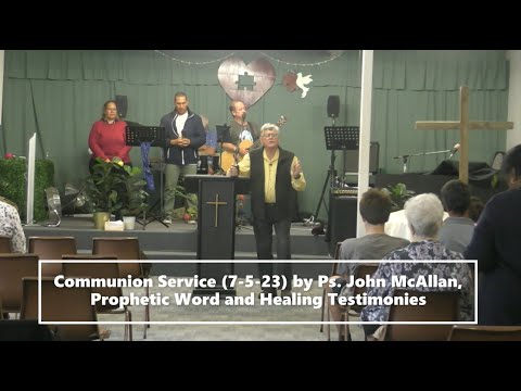 Communion Service (7-5-23) by Ps. John McAllan, Prophetic Word and ...