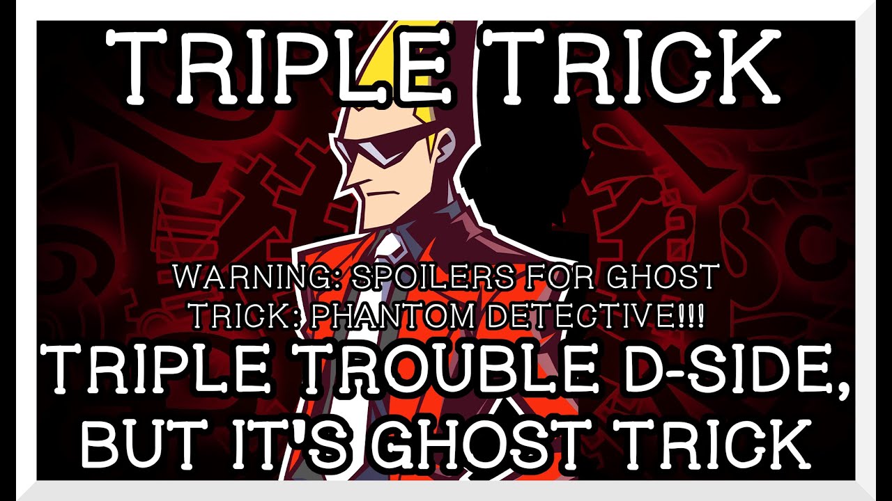 Triple Trick - Triple Trouble D-Side [Ghost Trick V. Mix] / but it's ...