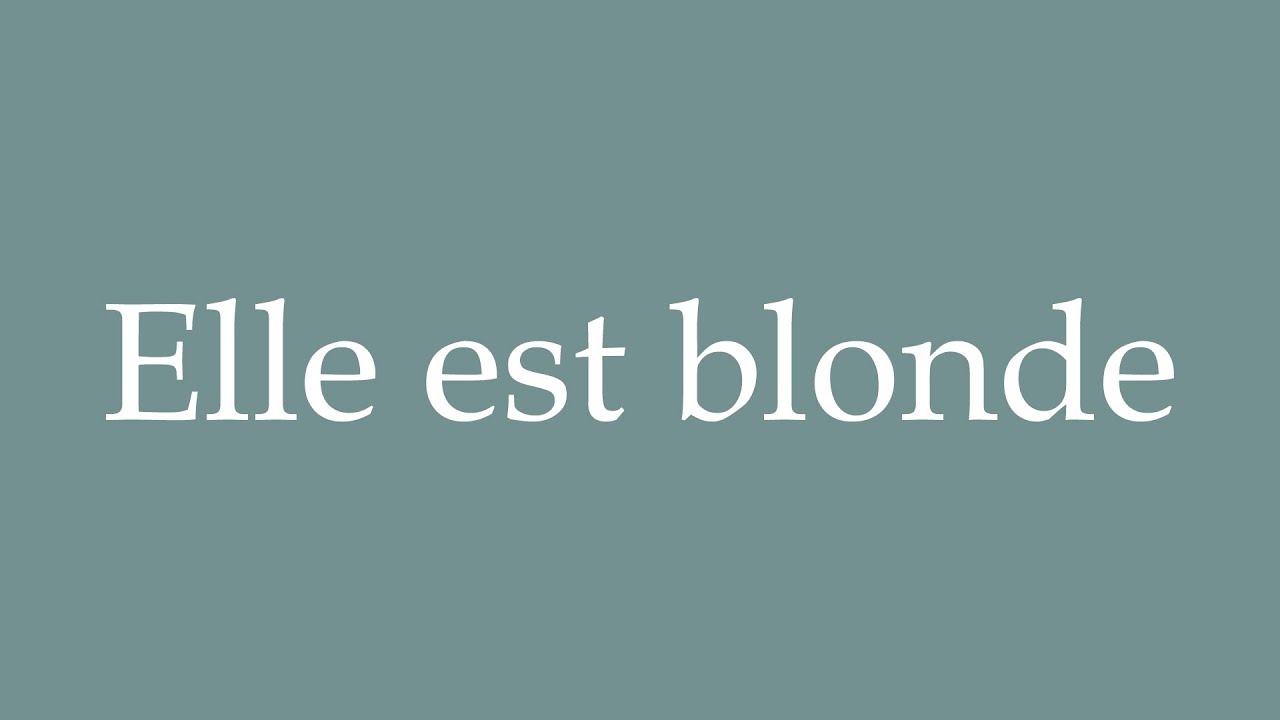 How to Pronounce ''Elle est blonde'' (She is blonde) Correctly in ...