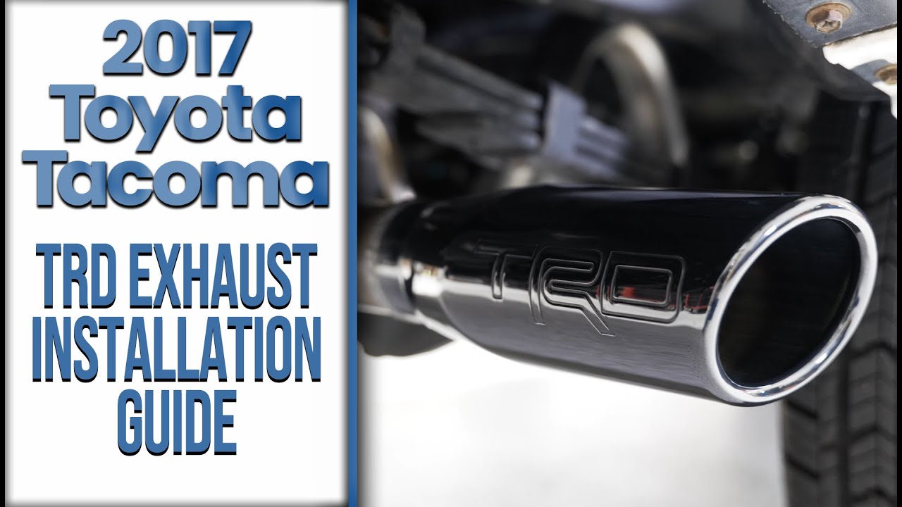 2017 Toyota Tacoma - TRD Exhaust Pipe Installation Guide - The Build ...