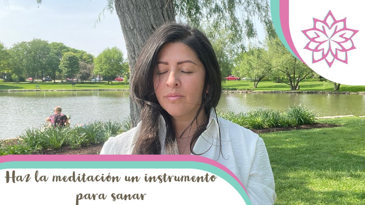 HAZ DE LA MEDITACIÓN UN INSTRUMENTO PARA SANAR - YouTube