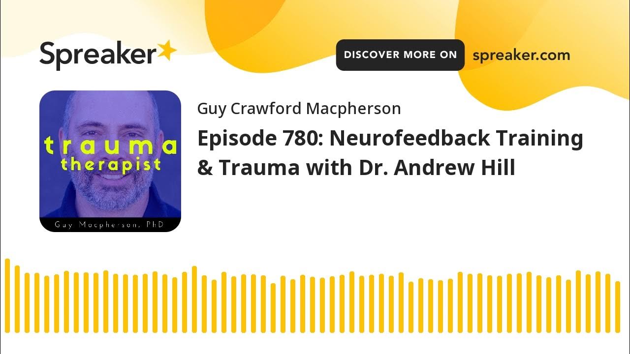 Episode 780: Neurofeedback Training & Trauma with Dr. Andrew Hill - YouTube