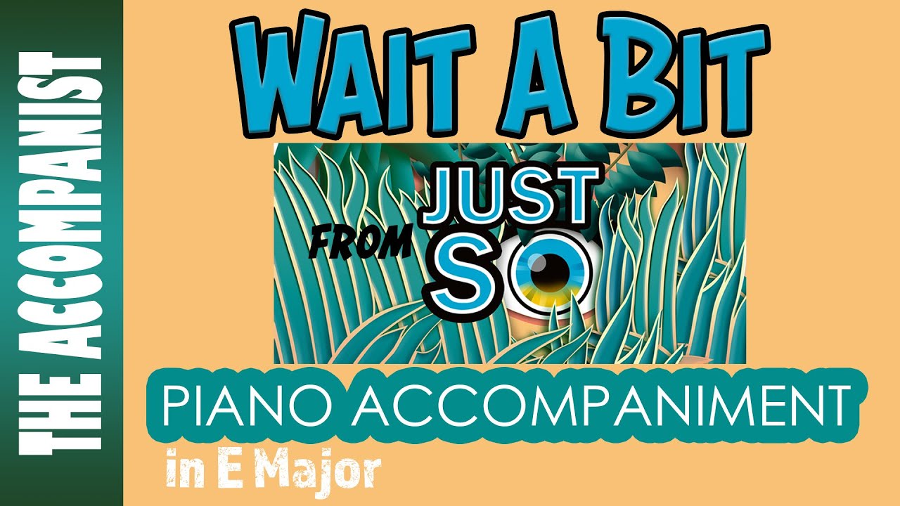 Wait A Bit (Just So) | Piano Accompaniment in E Major [Karaoke Lyrics ...