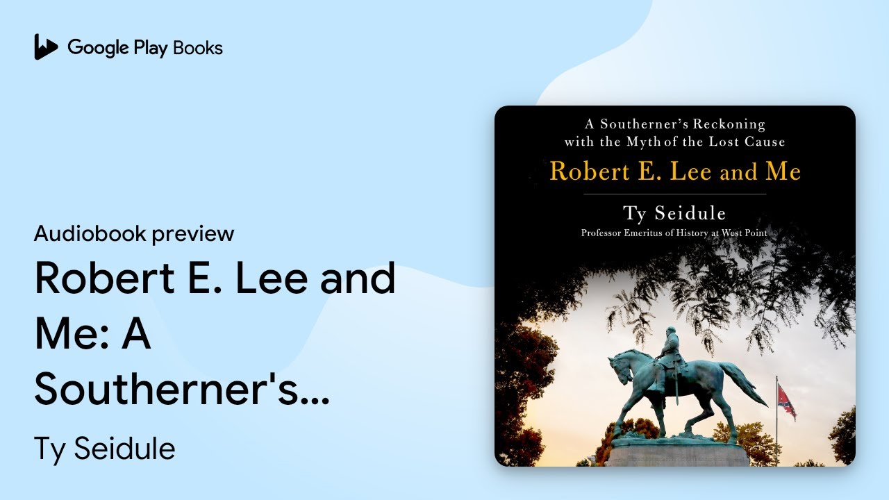 Robert E. Lee and Me: A Southerner's Reckoning… by Ty Seidule ...