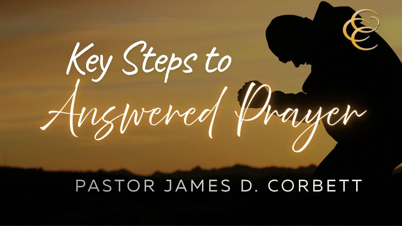 10am Service | Key Steps to Answered Prayer | Pastor James D. Corbett ...
