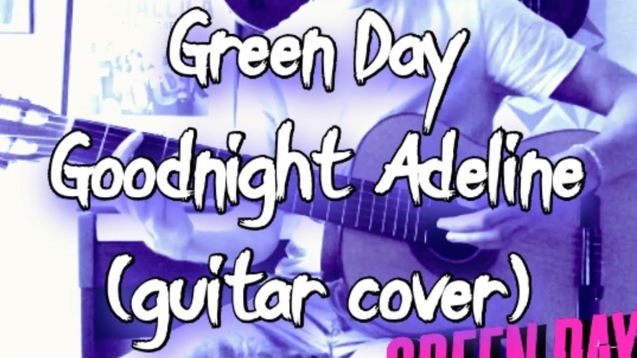 Green Day - Goodnight Adeline (guitar cover) - YouTube