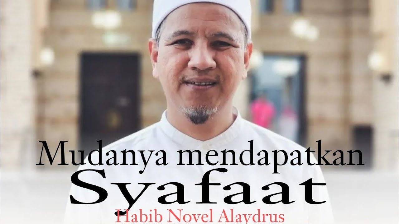 HABIB NOVEL BIN MUHAMMAD ALAYDRUS (MUDAHNYA MENDAPAT SYAFAAT) - YouTube