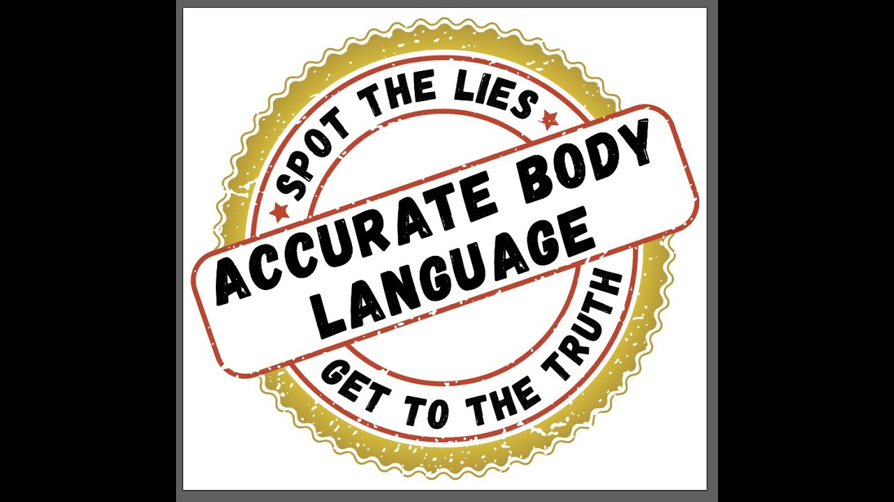 Get to the TRUTH with Accurate Body Language - YouTube