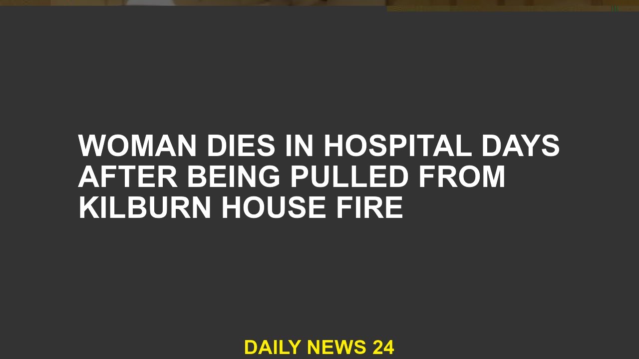 Woman dies in hospital days after being rescued from Kilburn house fire ...