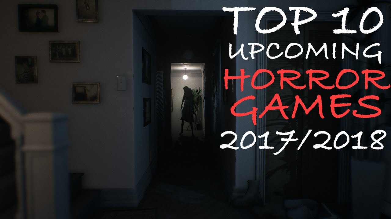 Top 10 Upcoming Horror Games 2017 2018 PC PS4 Xbox One YouTube top-10-upcoming-horror-games-2017-2018-pc-ps4-xbox-one-youtube