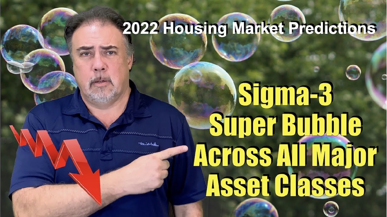 2022 Housing Predictions: Sigma 3 Super Bubble Across All Asset Classes ...
