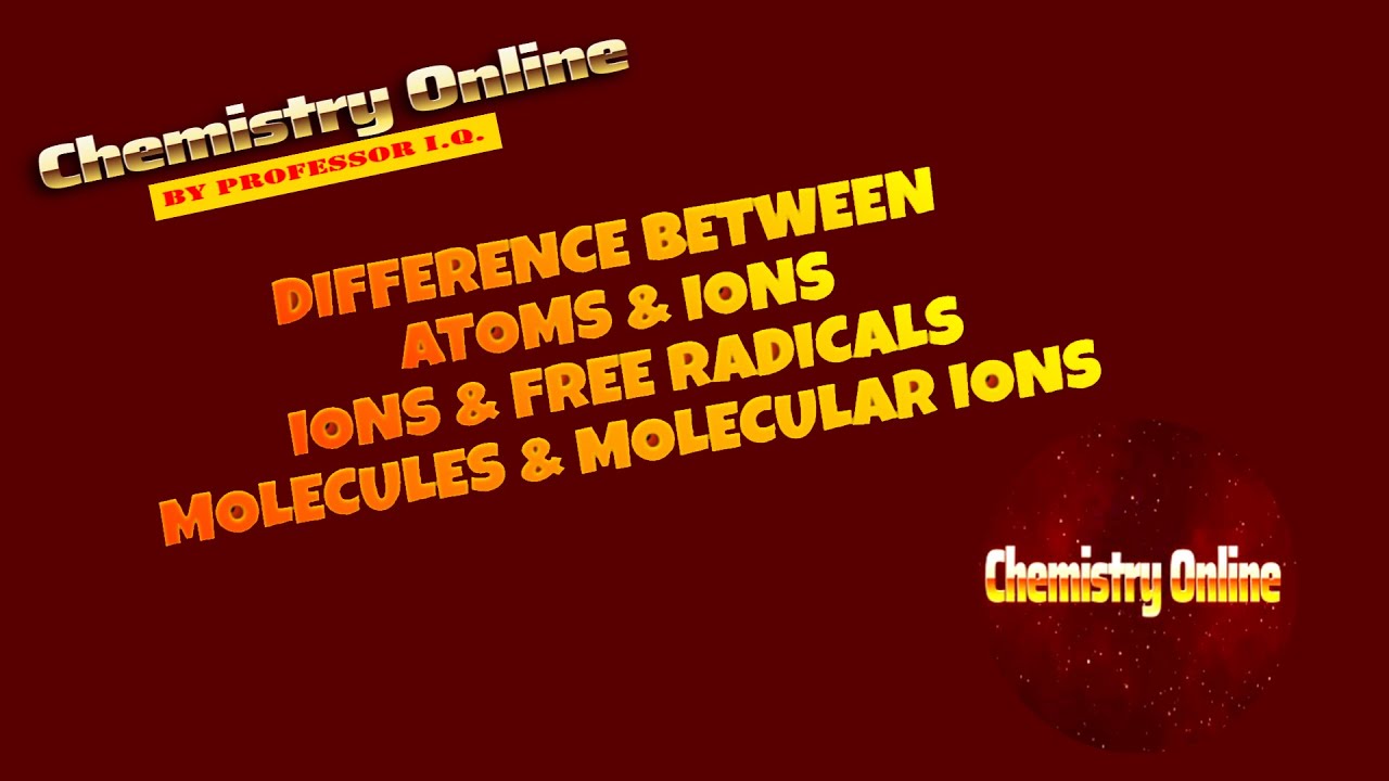 Difference between Atoms, Ions, Molecules, Free Radicals - Chemistry ...