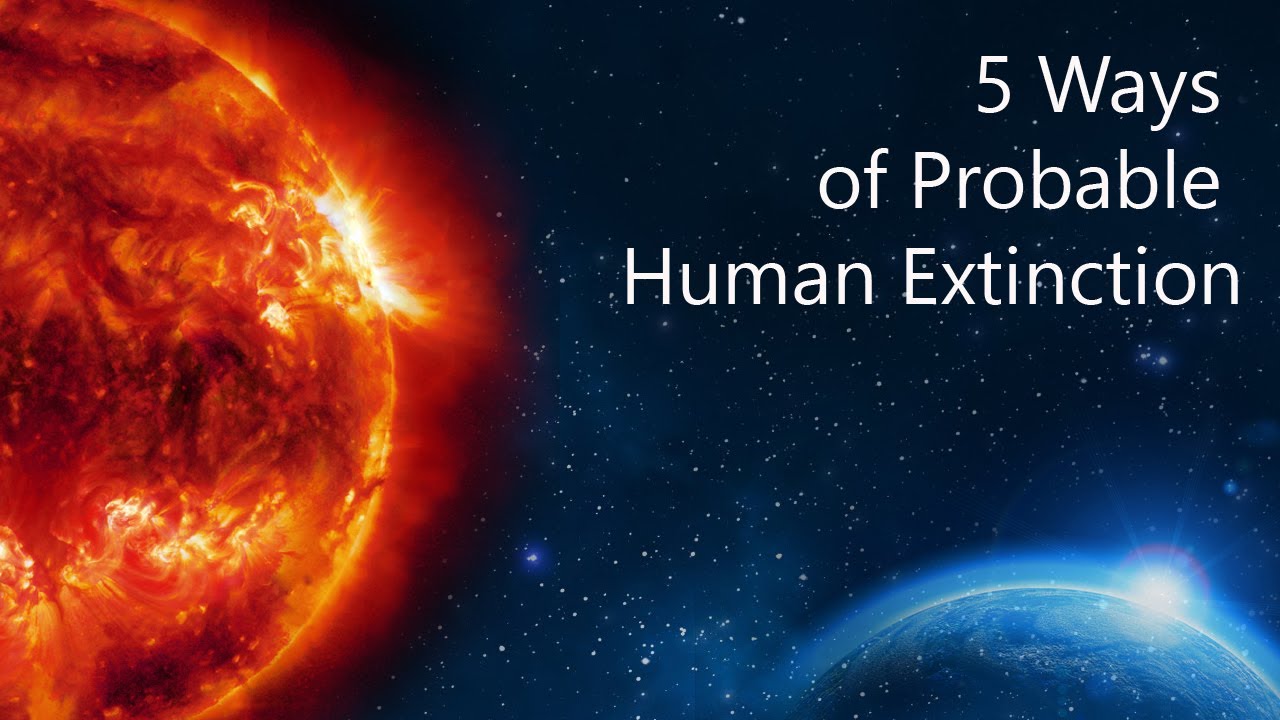 Human could go Extinct - Top 5 Probable Ways - YouTube