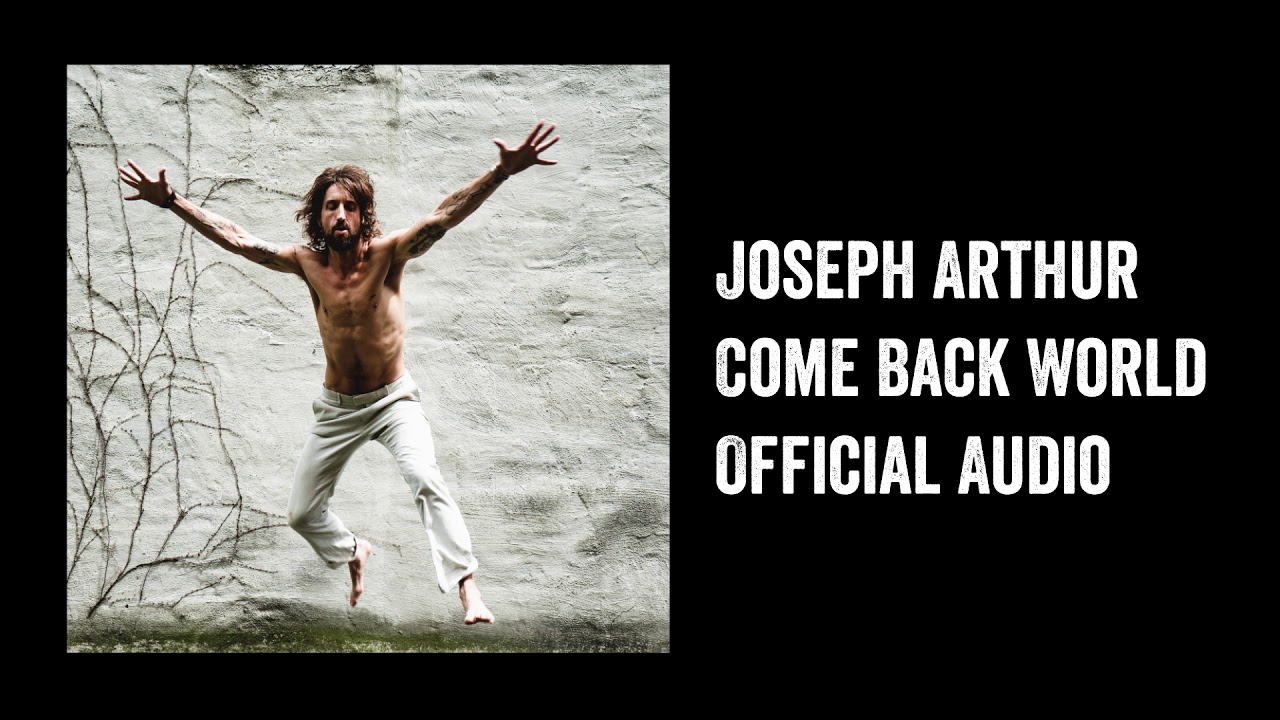 Joseph Arthur - Come Back World (Official Audio) - YouTube