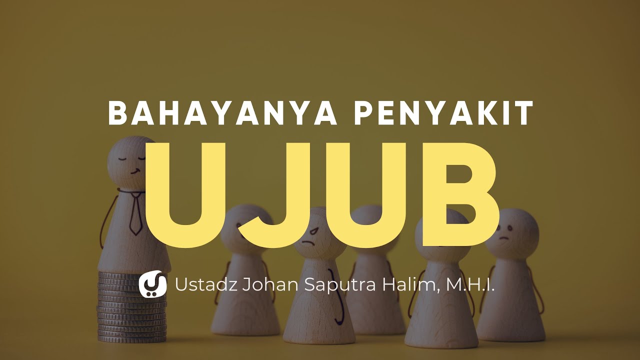 Bahayanya Penyakit Ujub - Ustadz Johan Saputra Halim, M.H.I. - Ceramah ...