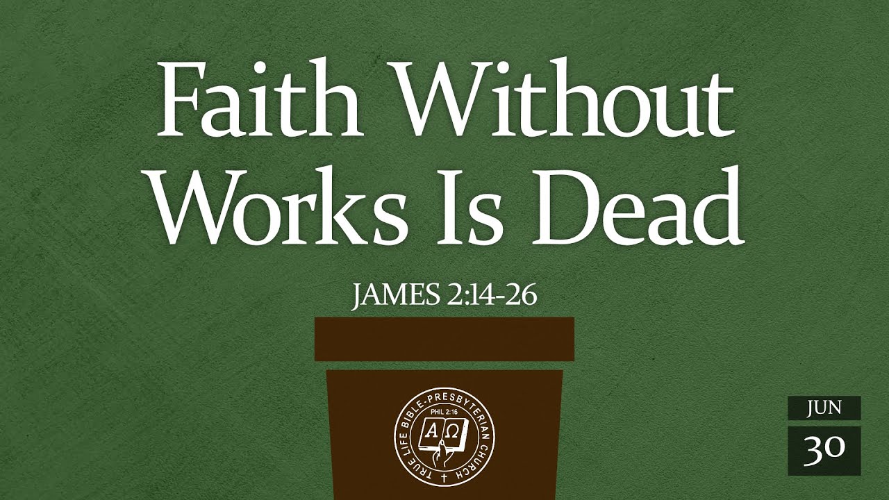 English Service: Faith Without Works Is Dead (James 2:14-26), Rev ...