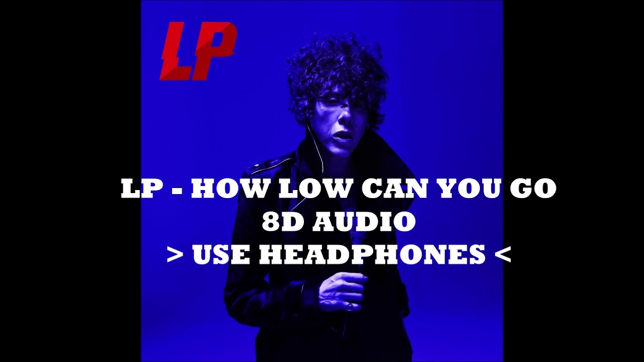LP - How Low Can You Go [8D AUDIO - USE HEADPHONES] - YouTube