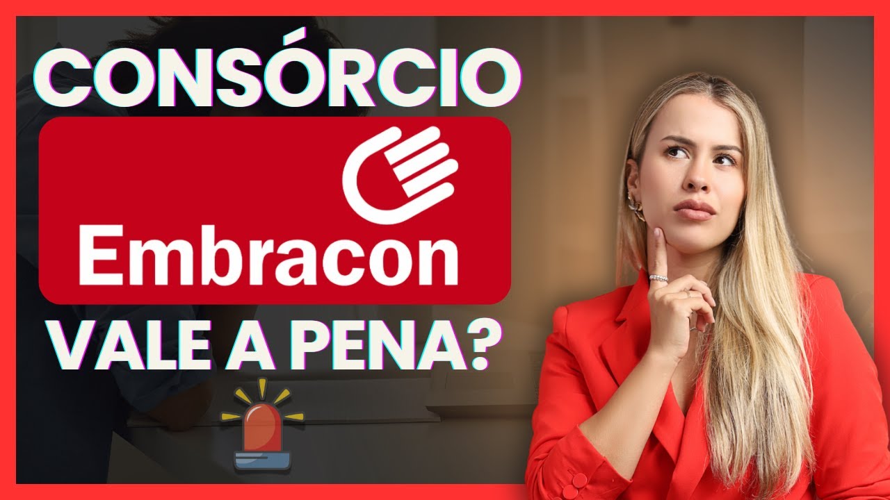CONSÓRCIO EMBRACON: COMO FUNCIONA? VALE A PENA? (Vantagens e ...
