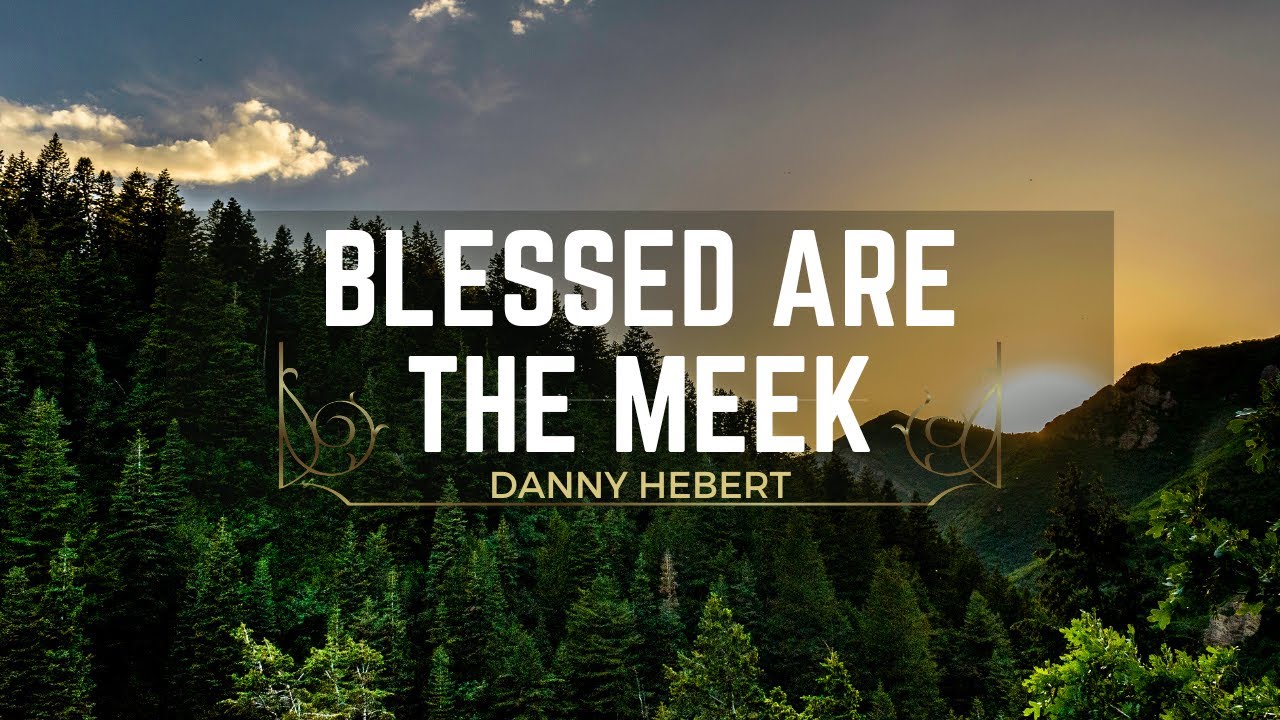 Blessed are the meek Danny Hebert 11132022 - YouTube