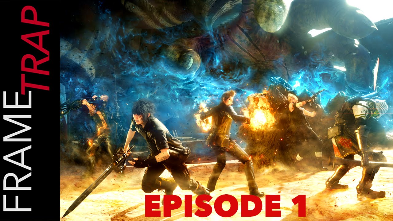 Frame Trap - Episode 1 "What Do We Want Out of Final Fantasy XV?" - YouTube