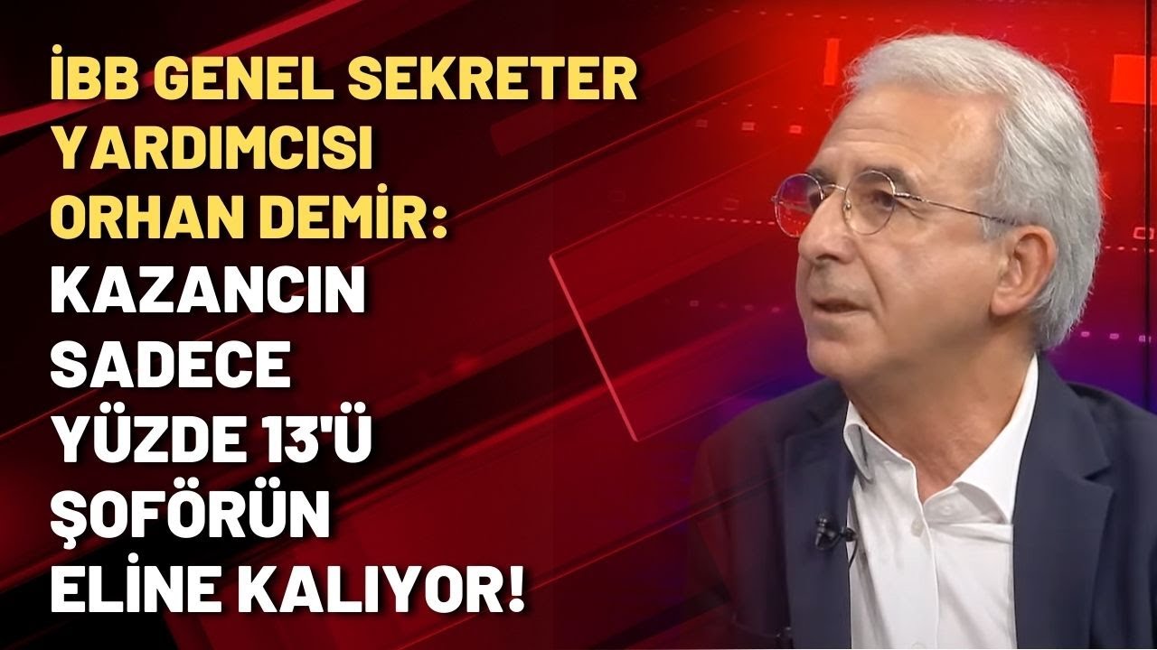 İBB Genel Sekreter Yardımcısı Orhan Demir: Kazancın sadece yüzde 13'ü ...