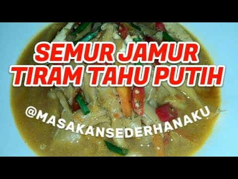 CARA MEMASAK SEMUR JAMUR TIRAM, RESEP SEMUR TAHU , MASAKAN RUMAHAN, MASAKAN SEDERHANA SEHARI ...