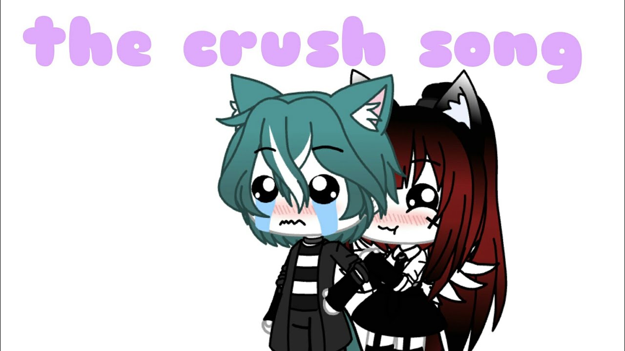 The Crush Song •gacha Life• Youtube