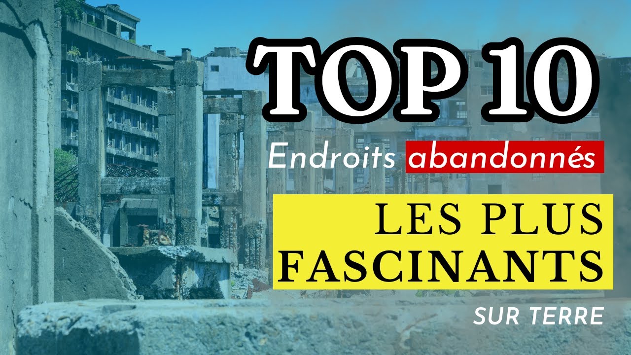 LES 10 LIEUX ABANDONNÉS LES PLUS FASCINANTS DU MONDE (ET LEUR HISTOIRE ...