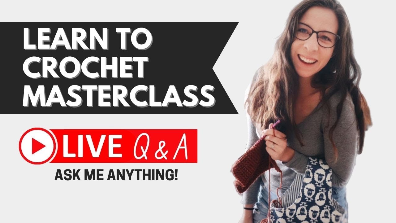 Learn To Crochet Masterclass Live Q&A - YouTube