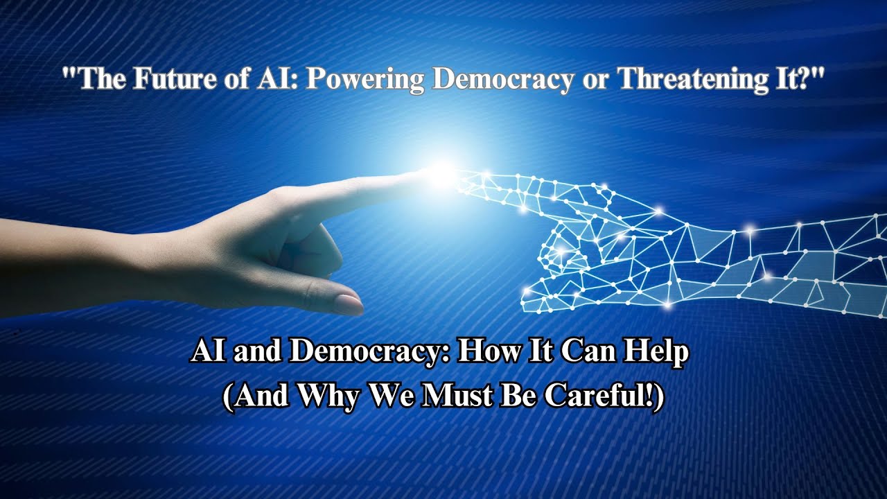 AI and Democracy: How It Can Help And Why We Must Be Careful! - YouTube
