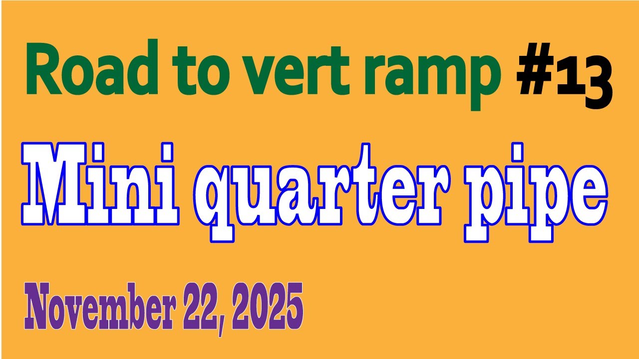 Road to vert ramp 13: Mini quarter pipe (11-22-2025) - YouTube